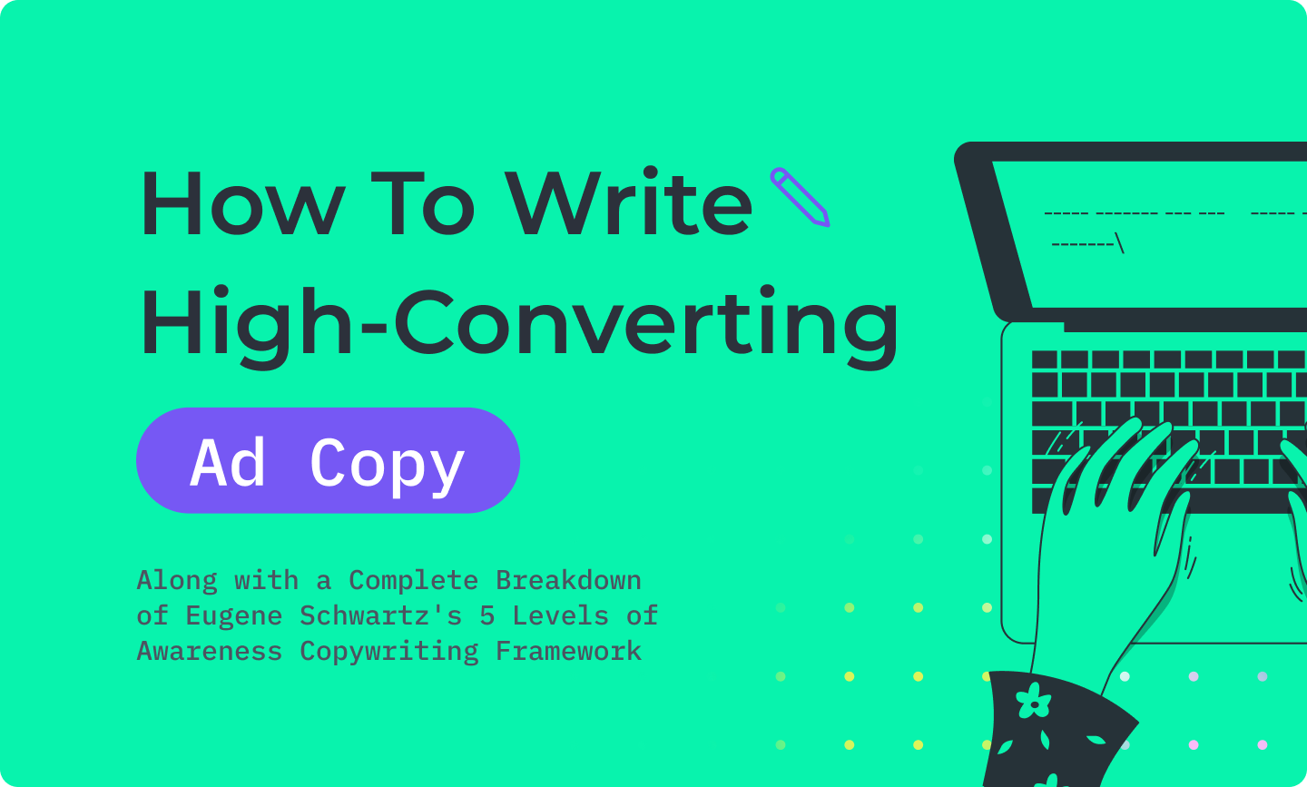 The '5 Stages of Awareness' Ad Copywriting Framework (with examples)